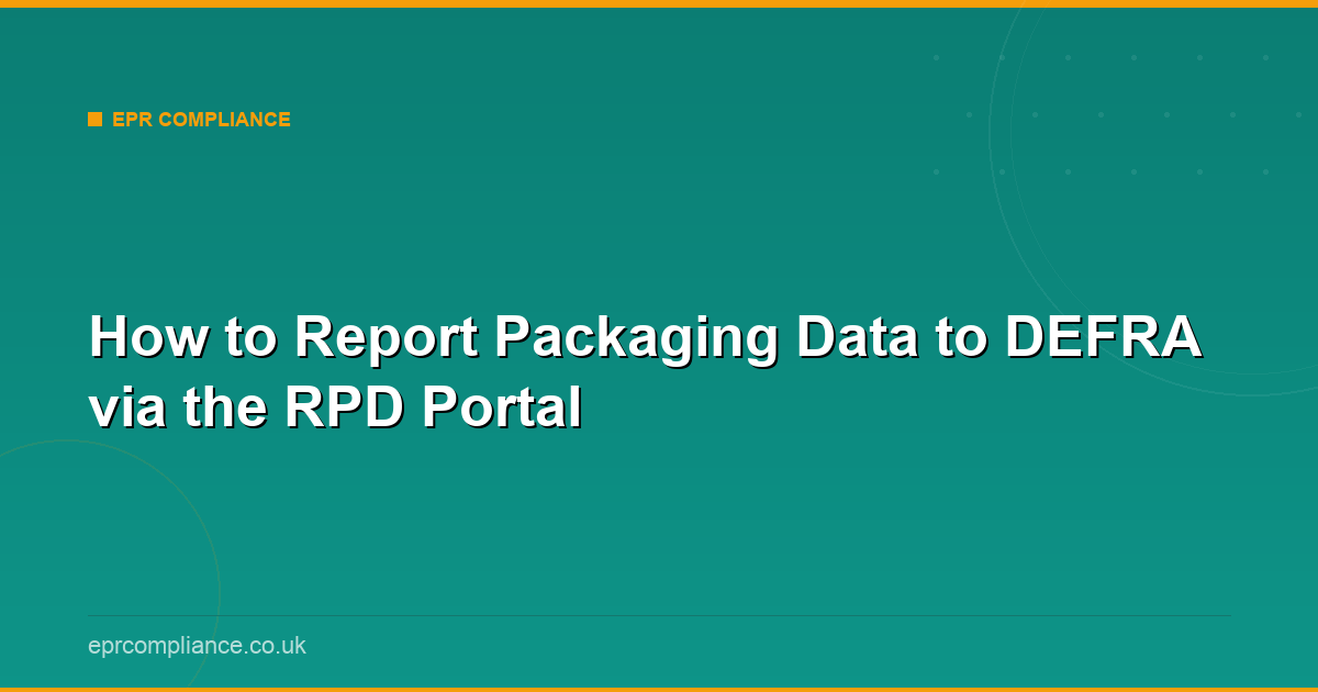 How to Report Packaging Data to DEFRA via the RPD Portal