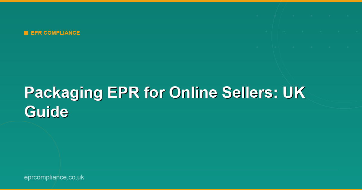 Packaging EPR for Online Sellers: UK Guide
